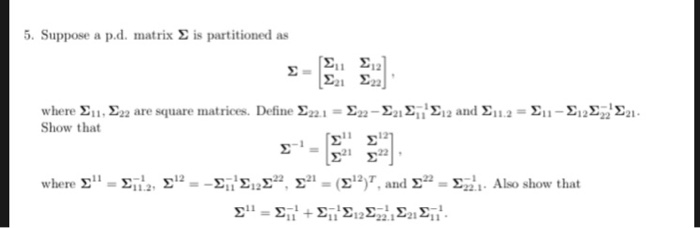 5. Suppose a pd. matrix Σ is partitioned as Σ21 Σ22]. | Chegg.com