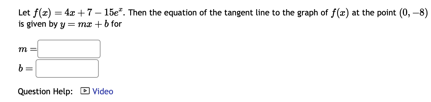 Solved Let f(x)=4x+7−15ex. Then the equation of the tangent | Chegg.com