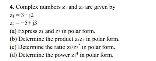 Solved 4. Complex numbers z1 and z2 are given by z1=3−j2 | Chegg.com