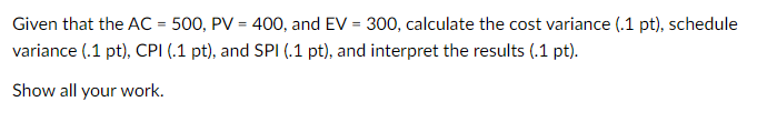 Solved Given that the AC=500,PV=400, and EV=300, calculate | Chegg.com