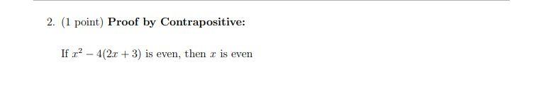 Solved 2. (1 point) Proof by Contrapositive: If x2−4(2x+3) | Chegg.com Solved 2. (1 point) Proof by Contrapositive: If x2−4(2x+3) | Chegg.com