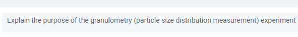 Solved Explain the purpose of the granulometry (particle | Chegg.com