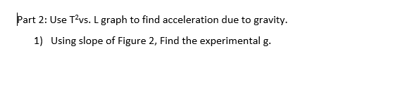 Part 2: Use T vs. L graph to find acceleration due to | Chegg.com
