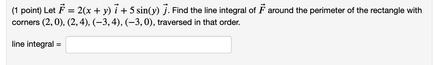 Solved (1 point) Let F=2(x+y)i+5sin(y)j. Find the line | Chegg.com