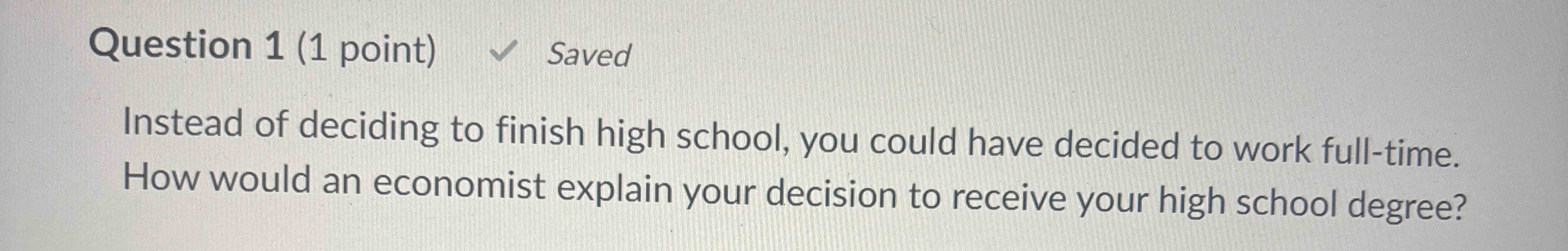 Solved Question 1 (1 ﻿point)Instead of deciding to finish | Chegg.com