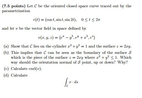 Solved Let C be the oriented closed space curve traced out | Chegg.com