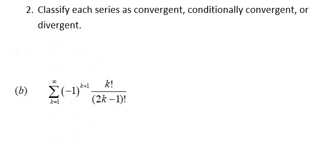 Solved 2. Classify each series as convergent, conditionally | Chegg.com