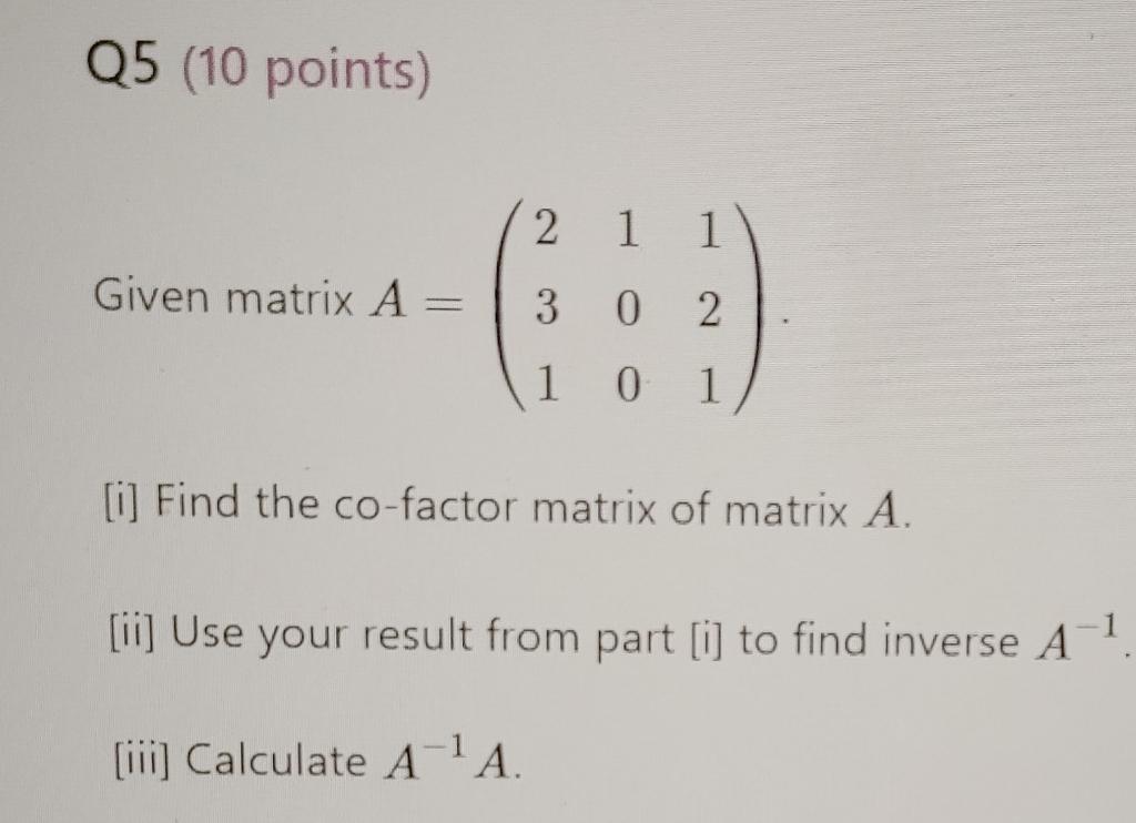 Solved Q5 (10 points) Given matrix A=⎝⎛231100121⎠⎞ [i] Find | Chegg.com