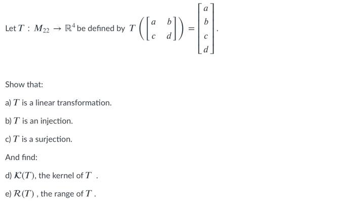Solved a b Let T: M22 R4 be defined by T (la.) - = с Show | Chegg.com