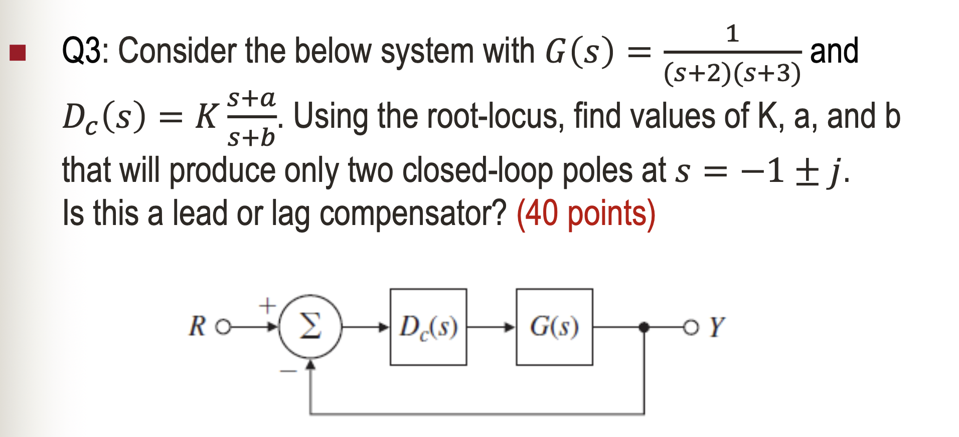 Solved Q3: Consider the below system with G(s)=(s+2)(s+3)1 | Chegg.com