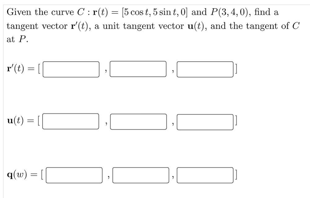 Solved Given the curve C:r(t)=[5cost,5sint,0] and P(3,4,0), | Chegg.com