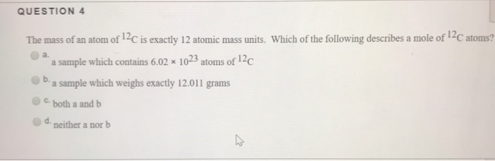Solved QUESTION 4 The mass of an atom of 12C is exactly 12 | Chegg.com