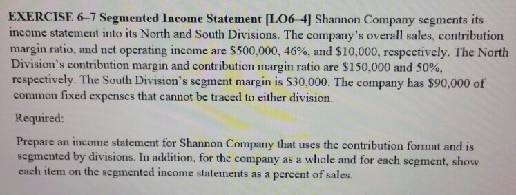 Solved EXERCISE 6-7 Segmented Income Statement [L06 4] | Chegg.com