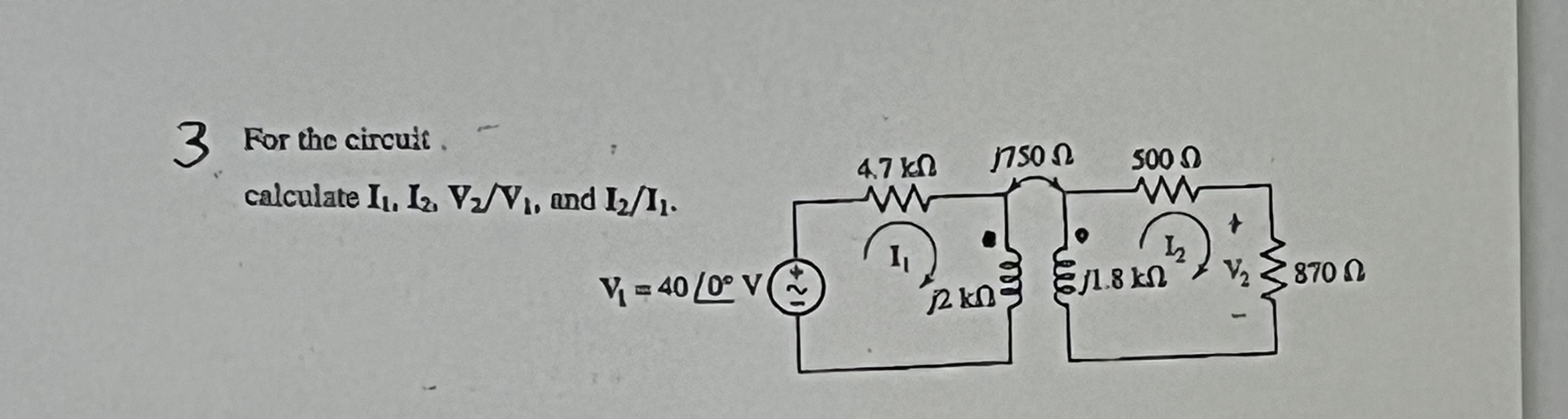 Solved 3 For the circuis. calculate I1,I2,V2/V1, anc | Chegg.com