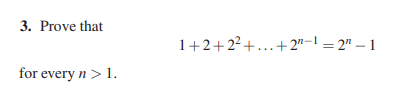 Solved 3. Prove that 1+2+22+…+2n−1=2n−1 for every n>1. | Chegg.com