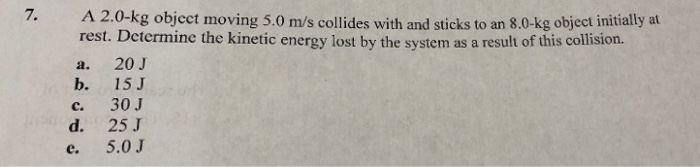 Solved 7 A 2 0 Kg Object Moving 5 0 M S Collides With And