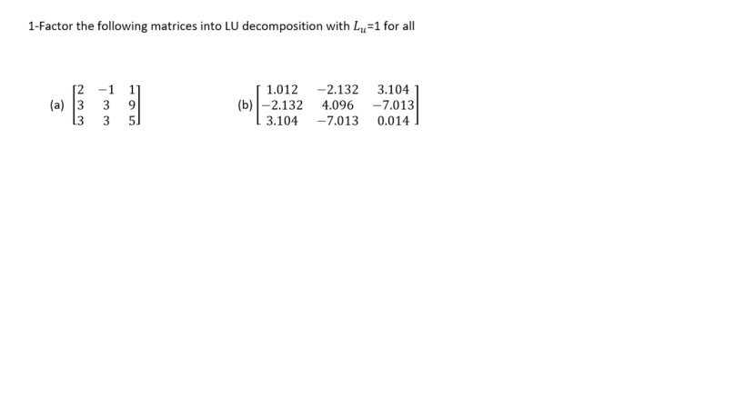 Solved 1-Factor the following matrices into LU decomposition | Chegg.com