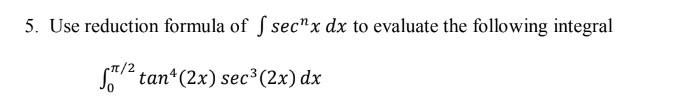 Solved 5. Use reduction formula of S sec" x dx to evaluate | Chegg.com