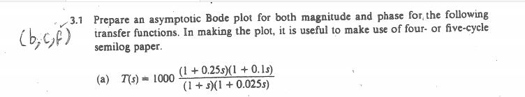 Solved (b, c,f) 3.1 Prepare an asymptotic Bode plot for both | Chegg.com