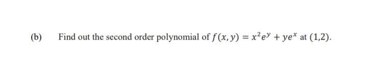 Solved (b) Find out the second order polynomial of f(x,y) = | Chegg.com