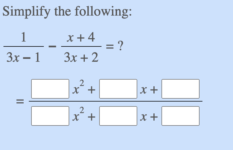 Solved Simplify the following: 1 x + 4 = ? 3x + 2 3x – 1 2 X | Chegg.com