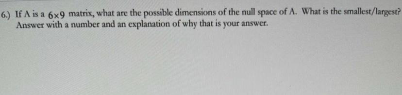 Solved 6.) If A is a 6x9 matrix, what are the possible | Chegg.com