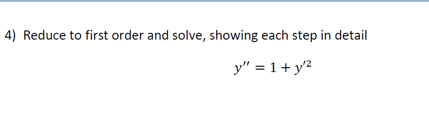 Solved 4) Reduce to first order and solve, showing each step | Chegg.com