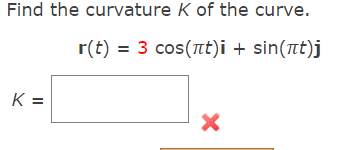 Solved Find the curvature K of the curve. | Chegg.com