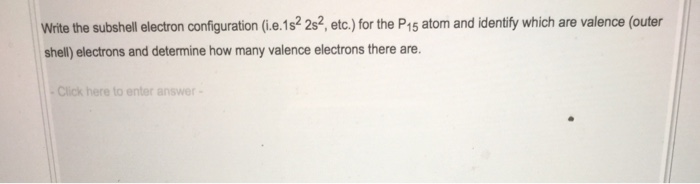 Solved Write the subshell electron configuration (i.e.1s2 | Chegg.com
