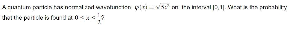 Solved = A quantum particle has normalized wavefunction y(x) | Chegg.com