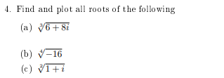 Solved 4. Find and plot all roots of the following (a) 76+8i | Chegg.com