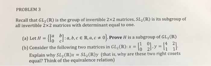 Solved PROBLEM 3 Recall that GL2(R) is the group of | Chegg.com