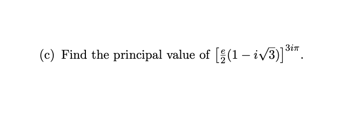 Solved 3in (e) Find the principal value of [](1 – i/3)] | Chegg.com