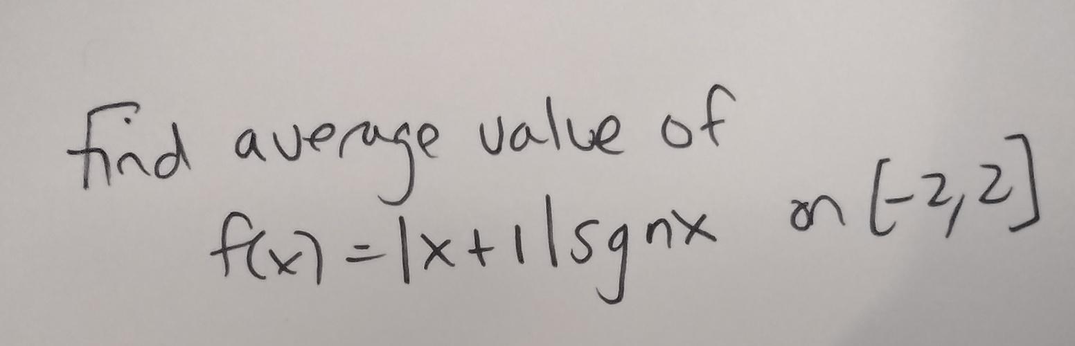 Solved Find average value of f(x)=∣x+1∣sgnx on [−2,2] | Chegg.com