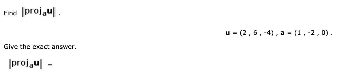 Solved Find ||projau|| . u = (2,6,-4), a = (1, -2,0). Give | Chegg.com