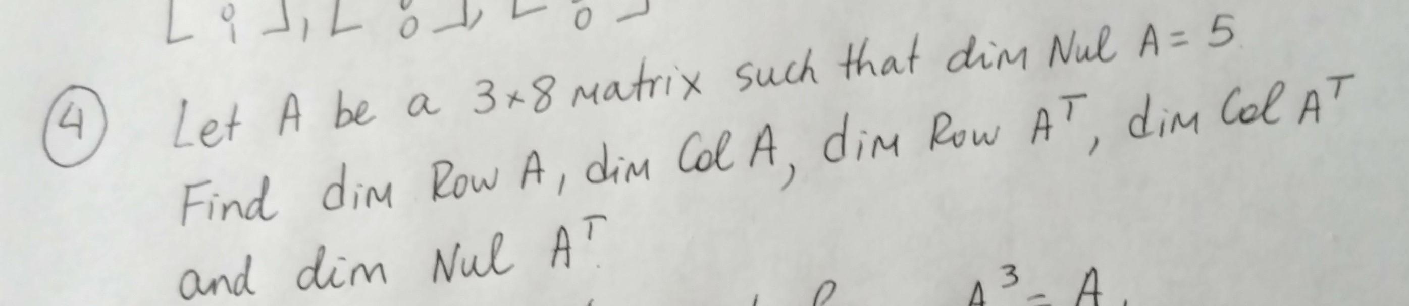 Solved 4 Let A be a 3x8 matrix such that dim Nul A = 5 Find | Chegg.com