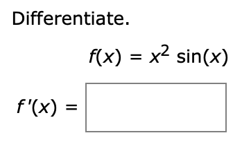 Solved Differentiate. f(x) = x2 sin(x) f'(x) = | Chegg.com