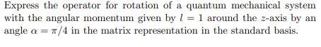 Solved Express the operator for rotation of a quantum | Chegg.com