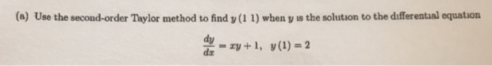 Solved (a) Use the second-order Taylor method to find y (1 | Chegg.com