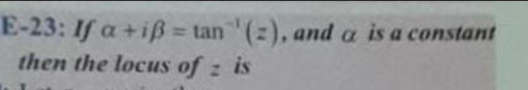 Solved E-23: If a +iß = tan '(-), and a is a constant then | Chegg.com