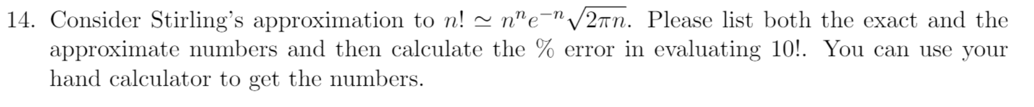 Solved 14. Consider Stirling's approximation to n! ~n"e-n2n. | Chegg.com
