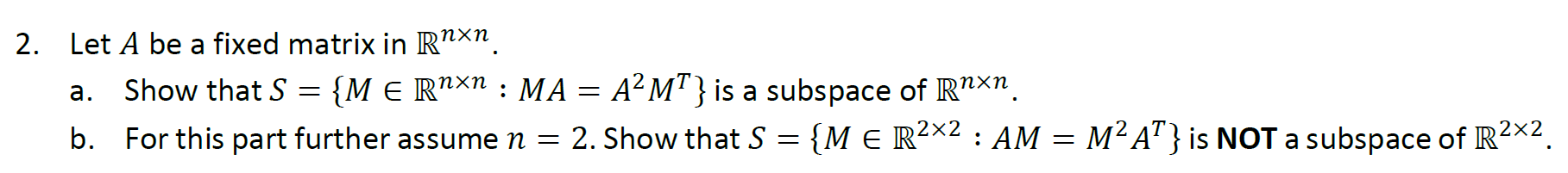 Solved 2. Let A be a fixed matrix in Rnxn. Show that S = {M | Chegg.com