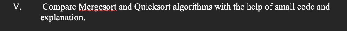 Solved V. Compare Mergesort and Quicksort algorithms with | Chegg.com