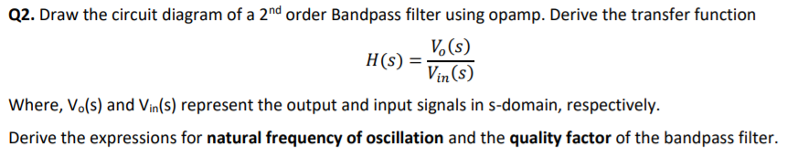 Solved Q2. Draw the circuit diagram of a 2nd order Bandpass | Chegg.com