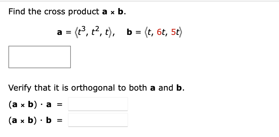 Solved Find the cross product a×b. a= t3,t2,t ,b= t,6t,5t | Chegg.com