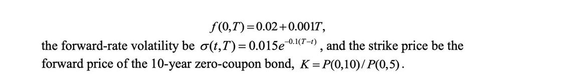 Solved f(0,T)=0.02+0.001T, the forward-rate volatility be | Chegg.com