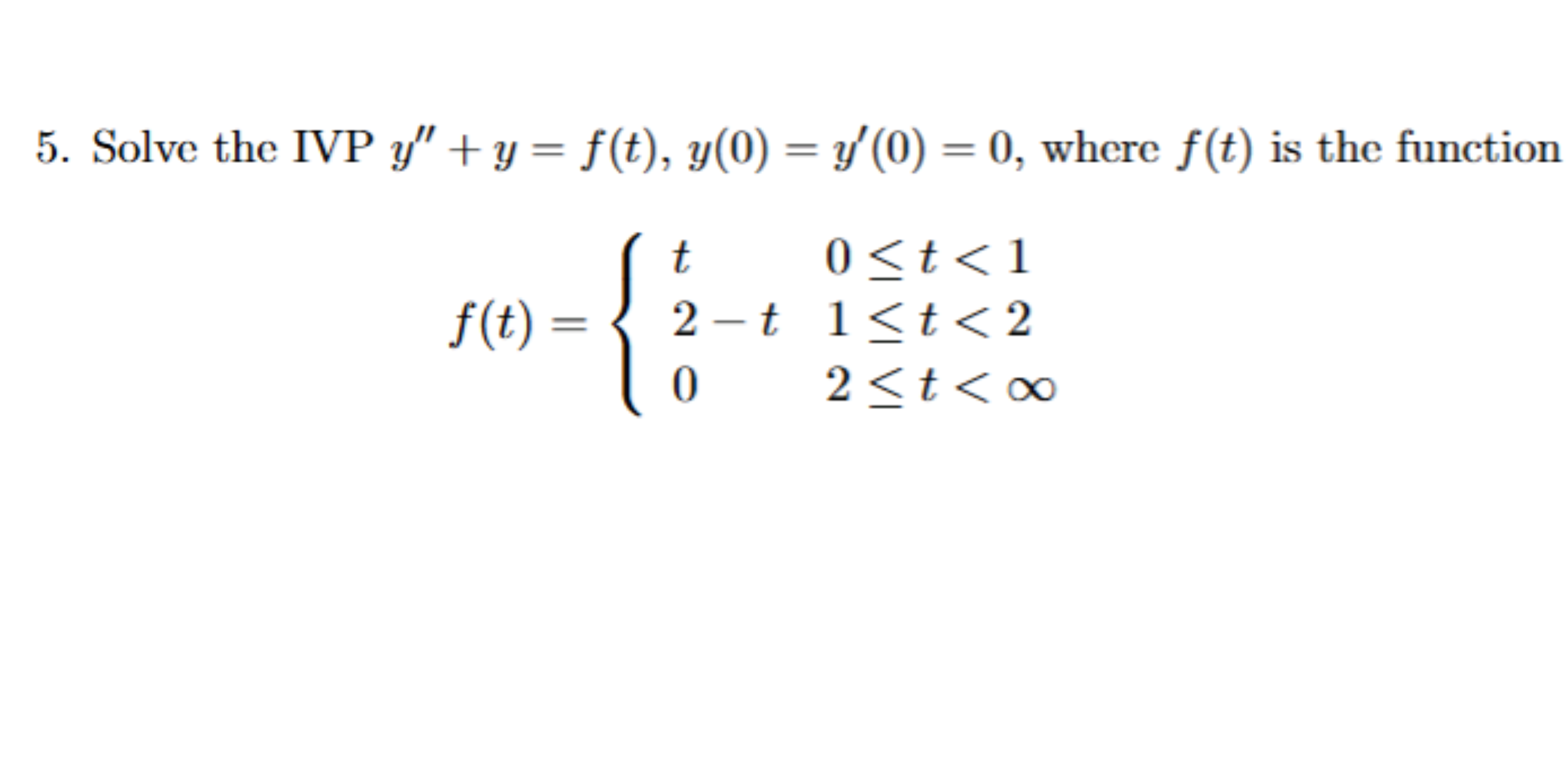 Solved Solve the IVP y''+y=f(t),y(0)=y'(0)=0, ﻿where f(t) is | Chegg.com