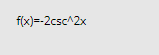Solved f(x)=−2csc∧2x | Chegg.com