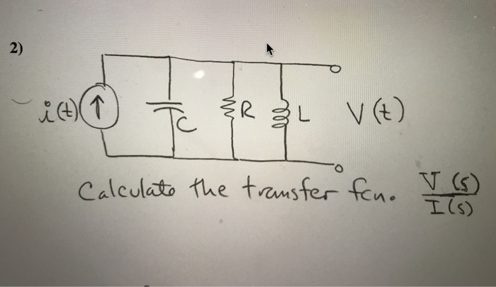 Solved Calculate the transfer function. V(s)/I(s) | Chegg.com