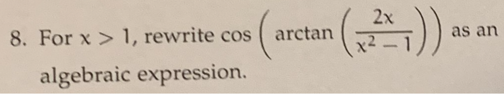 Solved 8. For χ > 1, rewrite cos ( arctan ( x2- 1 ) ) as an | Chegg.com